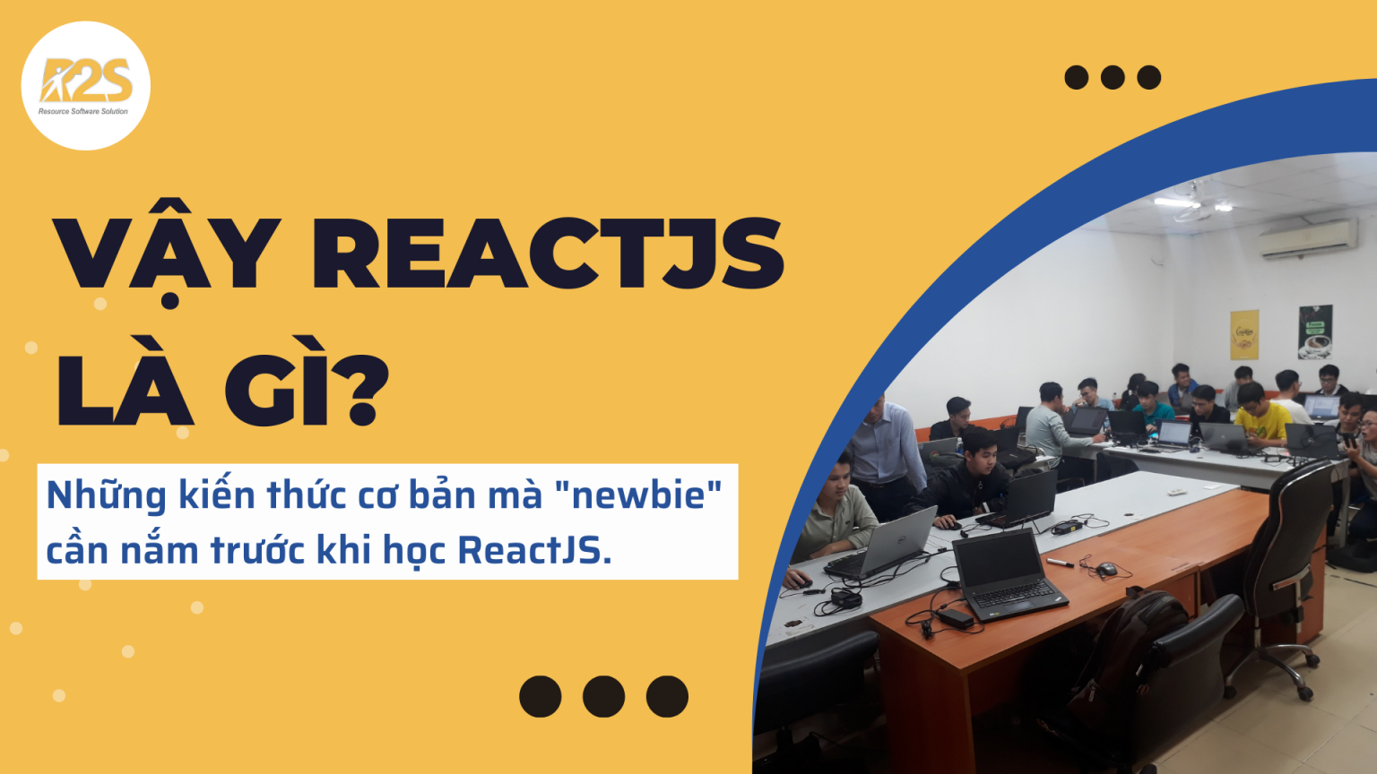 Học ReactJS cần gì và được gì ? - R2S Academy - R2S Academy