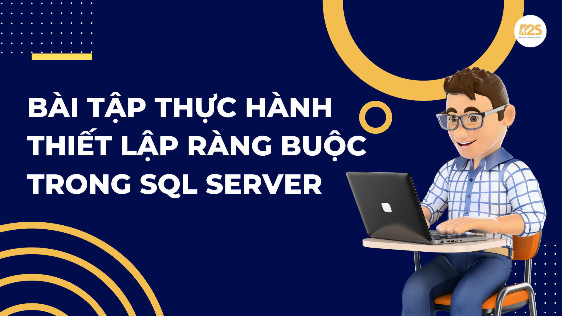 Thiết lập ràng buộc trong SQL Server - R2S Academy